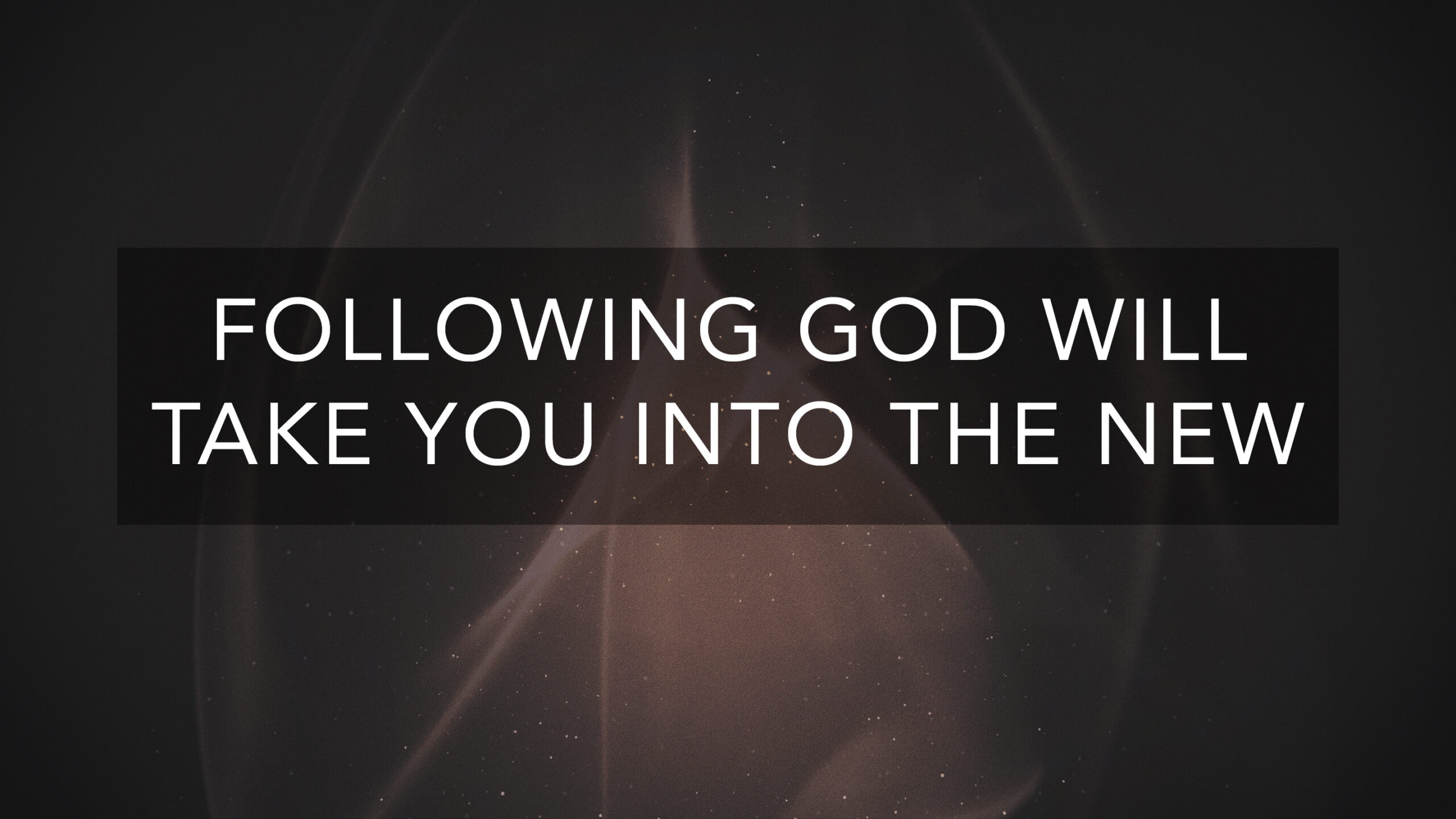 Following God Will Take You Into the New - Point Harbor Church