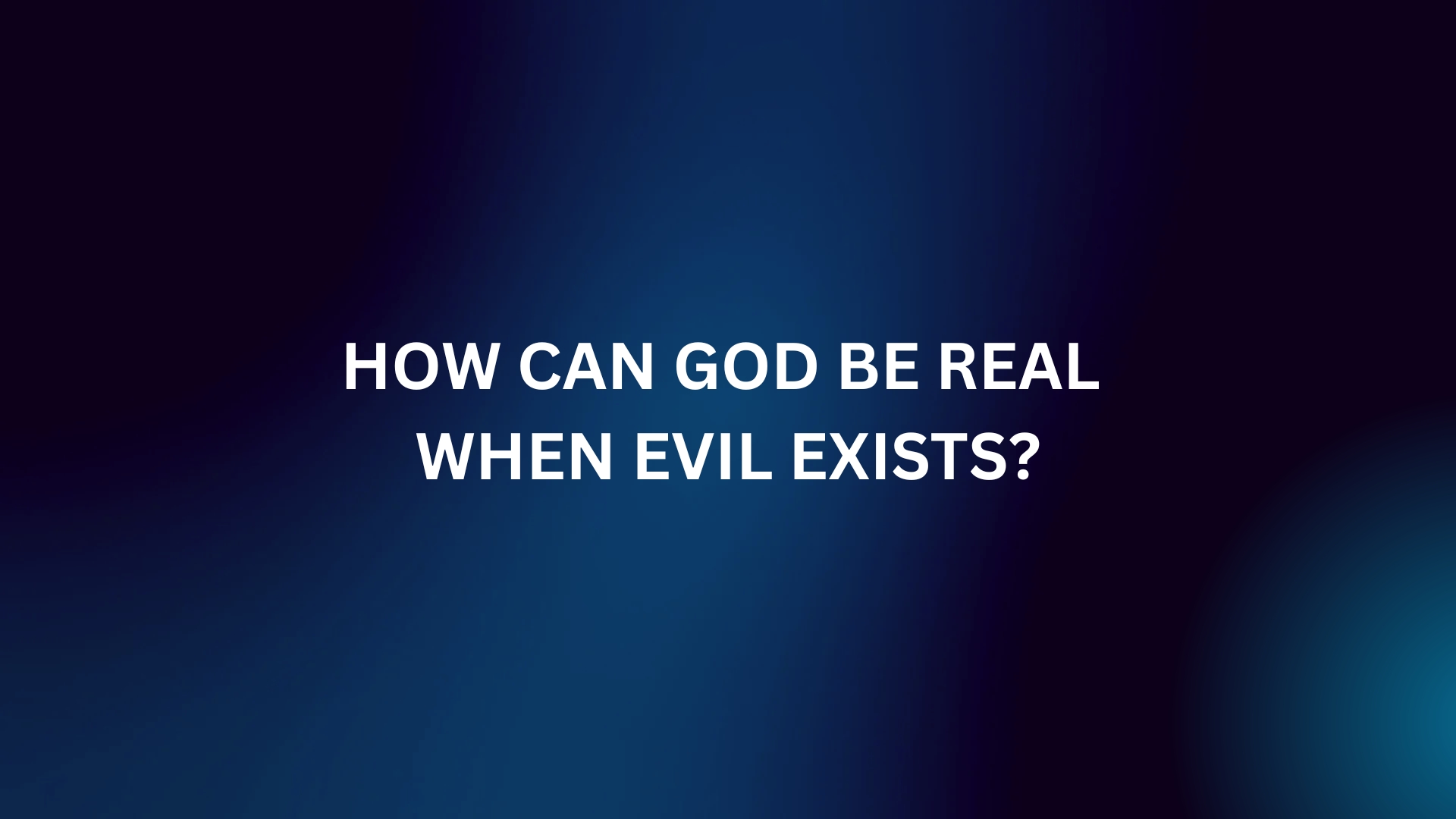 How Can God be Real When Evil Exists? - Point Harbor Church