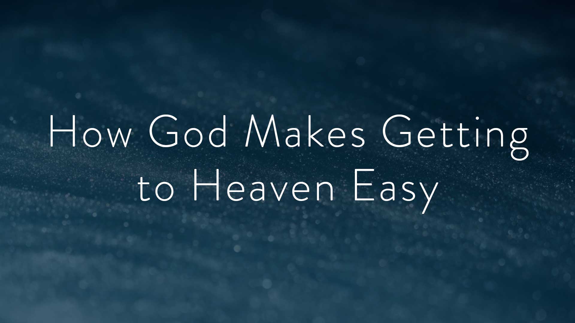 How God Makes Getting to Heaven Easy - Point Harbor Church
